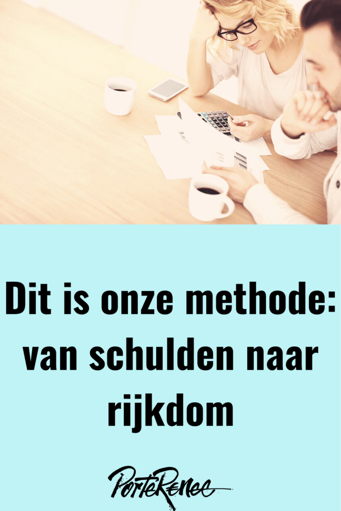 Dit is onze methode: van schulden naar rijkdom | PorteRenee